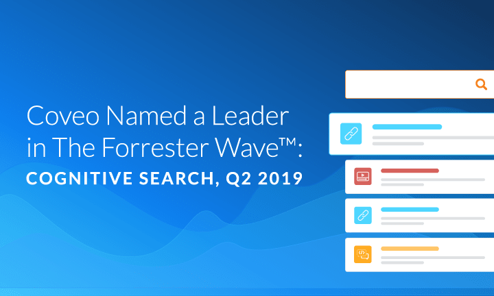 Coveo Named a Leader in Forrester Wave™: Cognitive Search, Q2 2019 Coveo Named a Leader in Forrester Wave™: Cognitive Search, Q2 2019